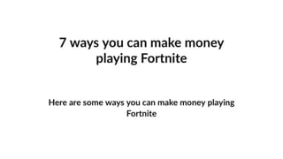 7 ways to make money playing Fortnite | PPT