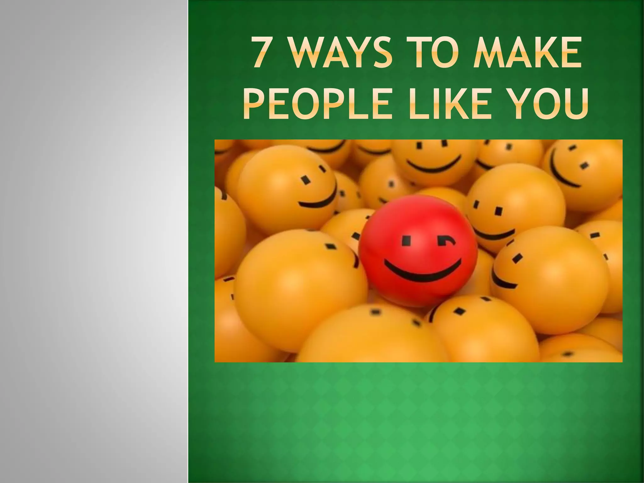 7 ways to make people like you | PPT