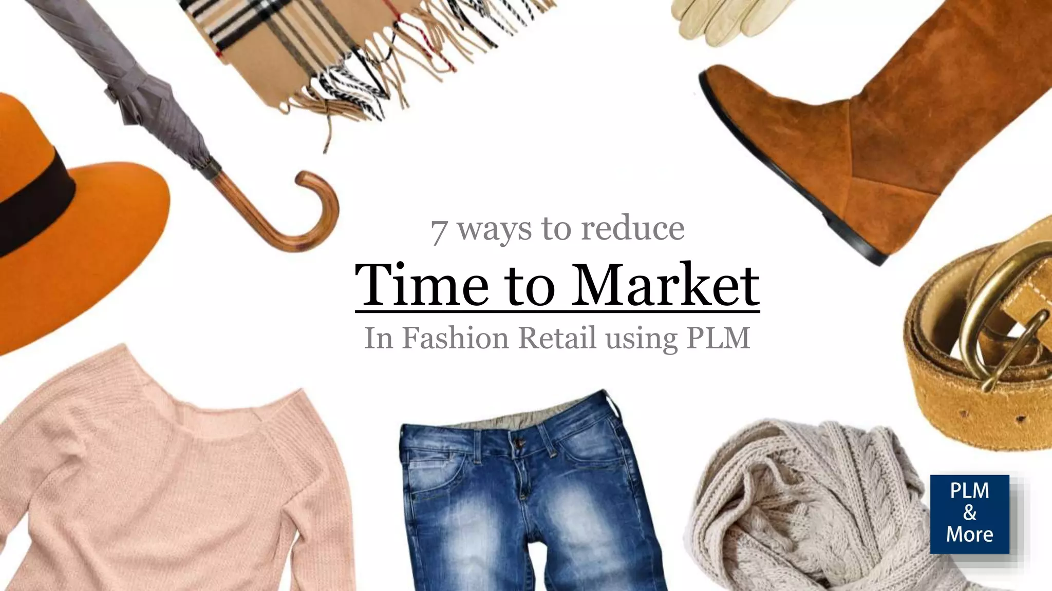 7 ways to reduce "Time to Market" in Fashion Retail using PLM | PPTX