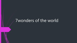 7 wonders of the world.ppt