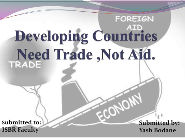 8.developing countries need trade ,not aid yashraj bodane | PPTX