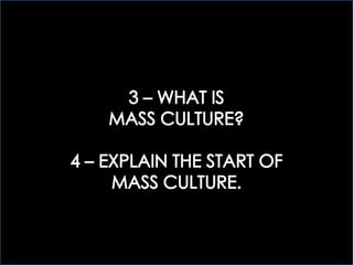 AHTWO: 8.4 THE DAWN OF MASS CULTURE QUESTIONS | PPTX