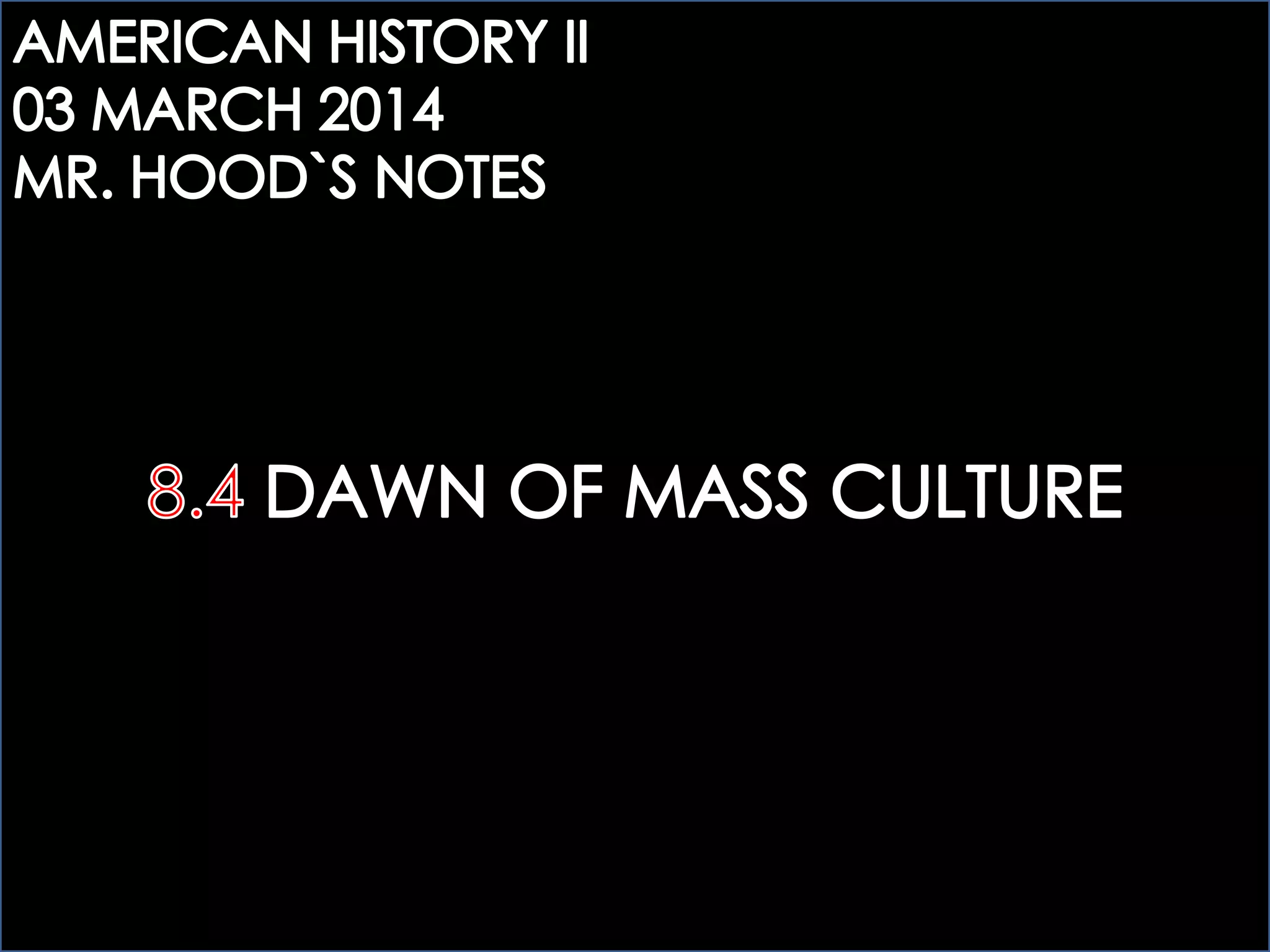 AHTWO: 8.4 THE DAWN OF MASS CULTURE | PPTX | Pop Culture