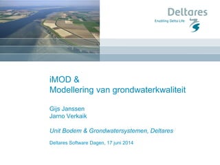 DSD-NL 2014 - iMOD Symposium - 8. iMOD & Modellering van grondwaterkwaliteit, Gijs Janssen ...