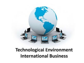 Technological Environment - International Business - Manu Melwin Joy | PPTX