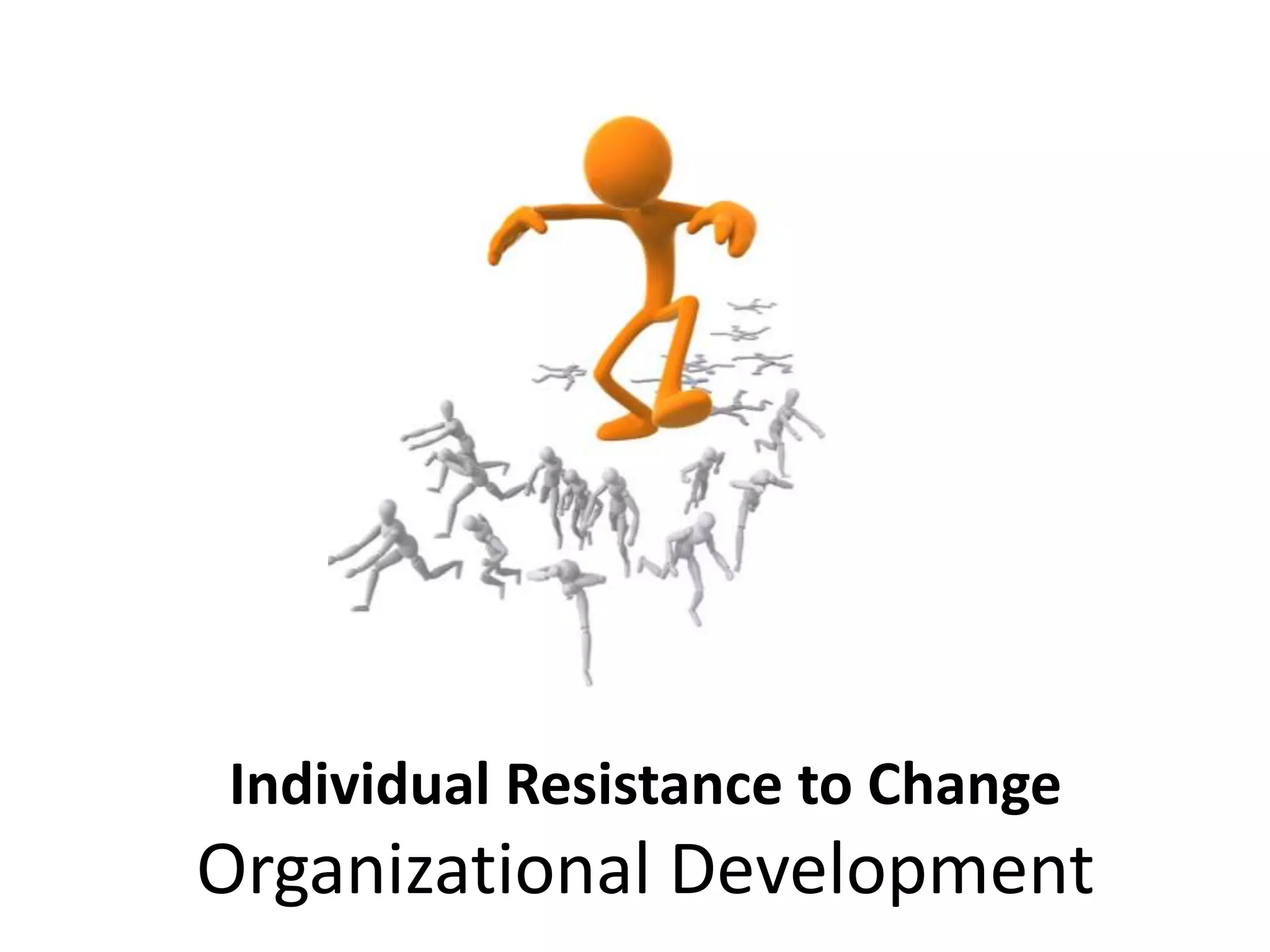 Individual resistance to change - Organizational Change and Development ...