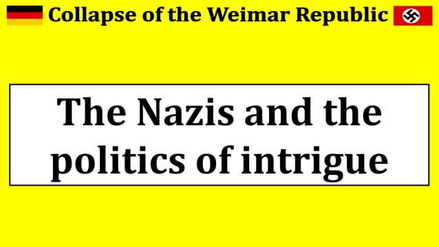 Collapse of the Weimar Republic - nazis and the politics of intrigue ...