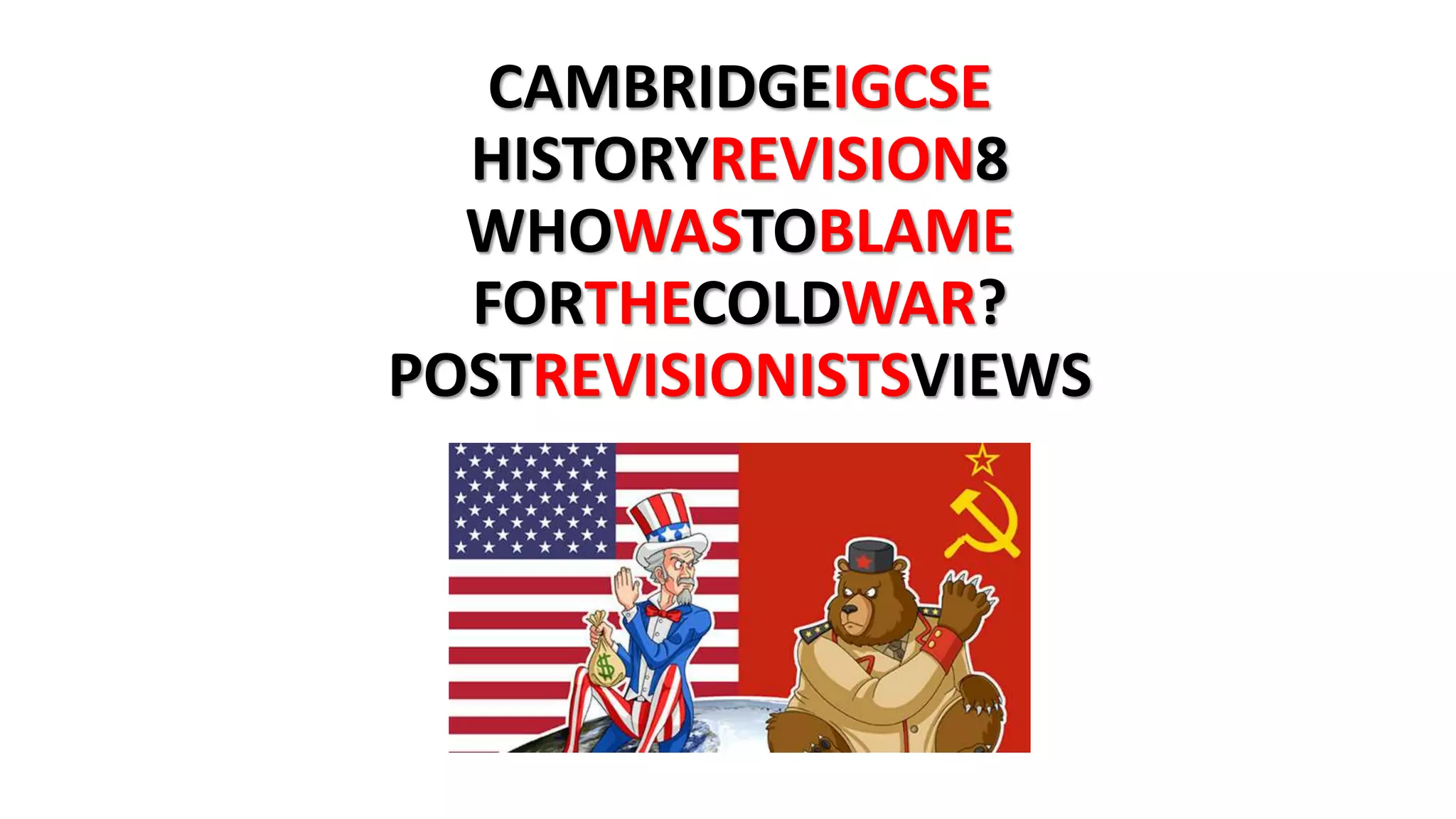 CAMBRIDGE IGCSE HISTORY REVISION 8 - WHO WAS TO BLAME FOR THE COLD WAR ...