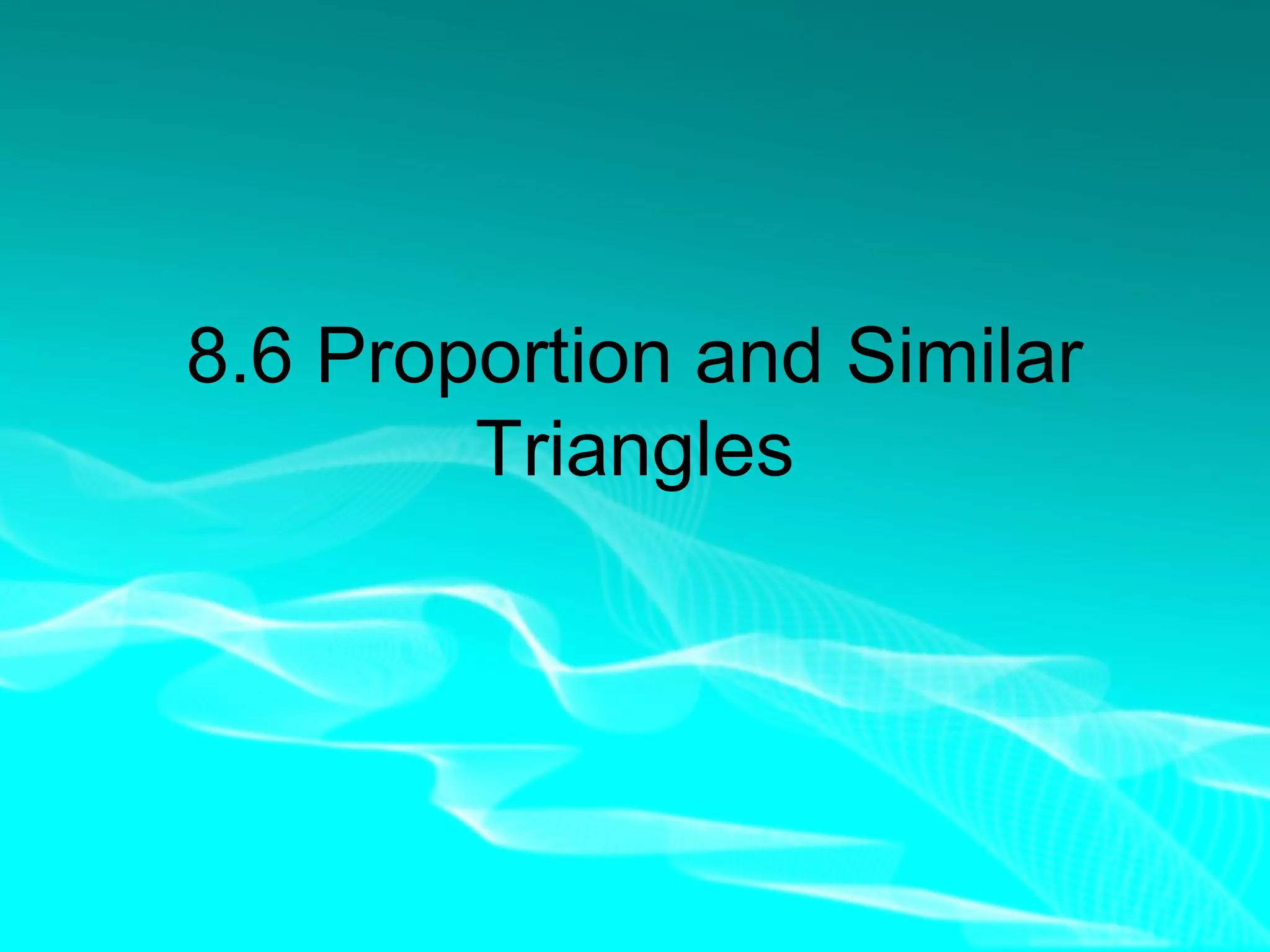 8.6 proportions and similar triangles | PPT