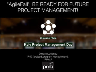 Дмитро Лук’янов " “AgileFall”: be ready for future project management ...