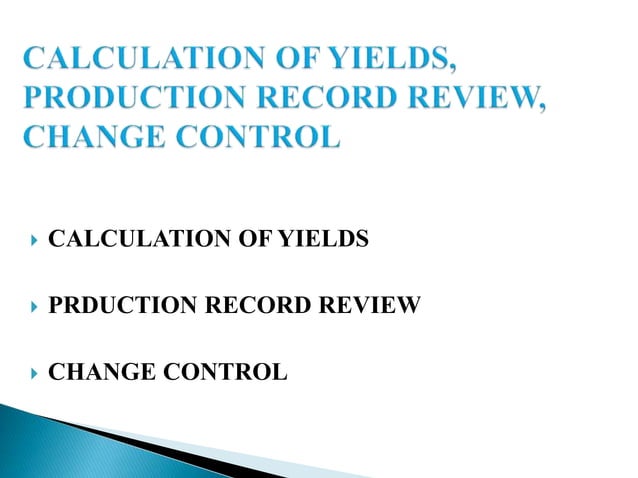 calulation of yields, production record review,change control | PPTX ...