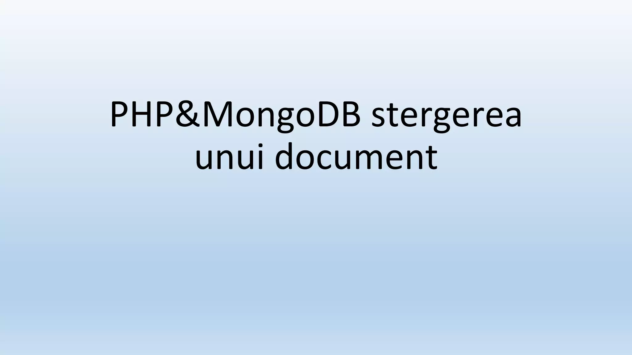 8. Php MongoDB stergerea unui document | PPT