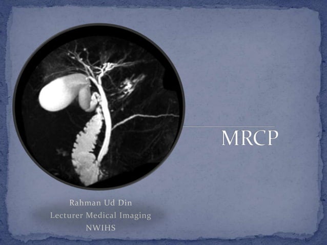 Magnetic Resonance Cholangiopancreatography (MRCP) | PPTX