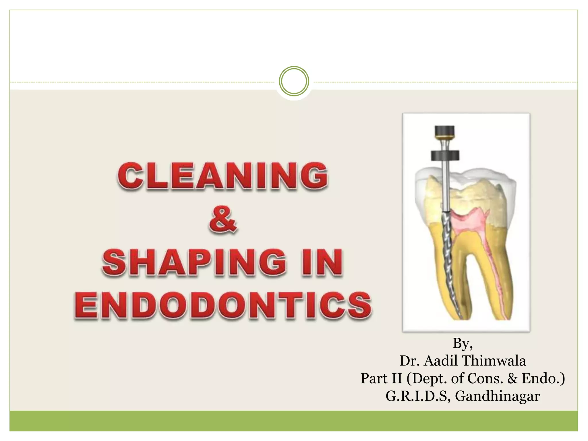 CLEANING AND SHAPING IN ENDODONTICS | PPTX