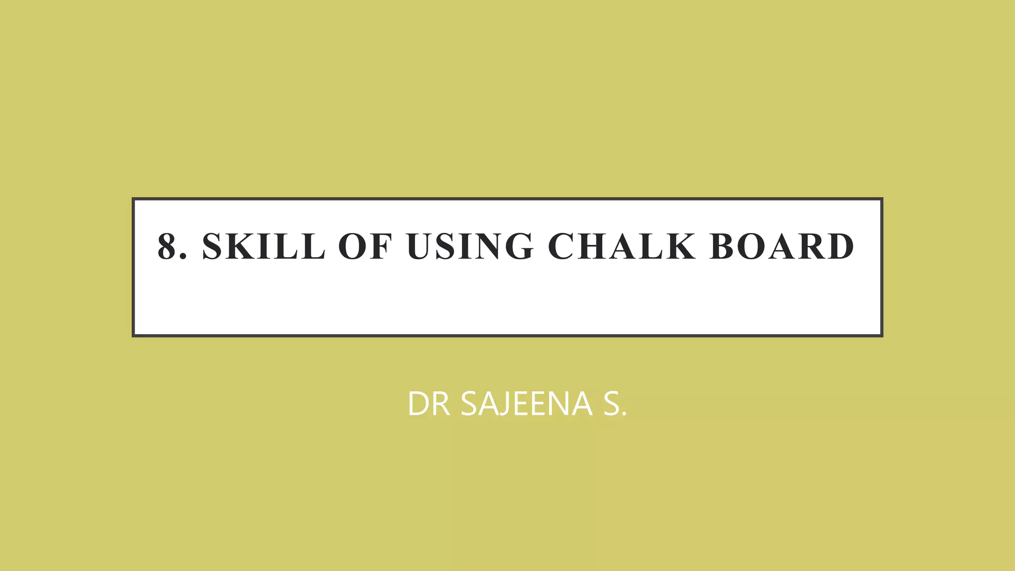 8. skill of using chalk board | PPTX