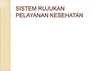 8._SISTEM_RUJUKAN_PELAYANAN_KESEHATAN_.ppt