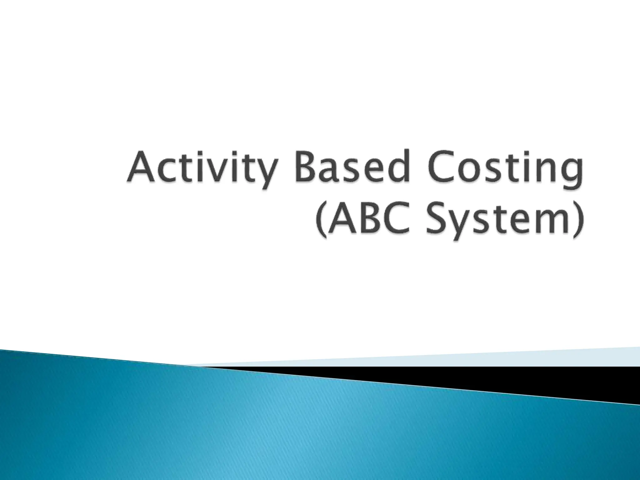 POWER POINT ACTIVITY BASED COSTING (ABC SYSTEM) | PPTX