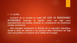8.- PRINCIPIO DE SEGURIDAD RADIOLOGICA EL CONCEPTO DE ALARA.pptx