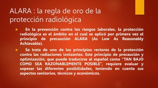 8.- PRINCIPIO DE SEGURIDAD RADIOLOGICA EL CONCEPTO DE ALARA.pptx
