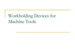 8.Workholding-Devices-for-Machine-Tools.ppt