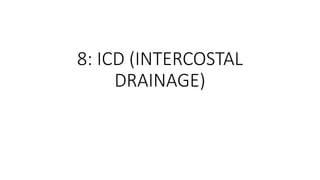 8. ICD (INTERCOSTAL DRAINAGE)_031442.pptx