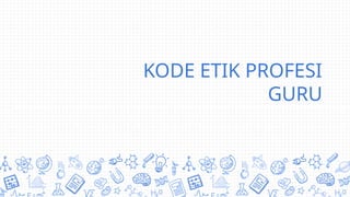 KODE ETIK PROFESI GURU UNTUK PENDIDIKAN SEKOLAH DASAR | PPT
