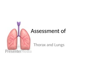 Health assessment - Thorax and lungs Nursing | PPTX