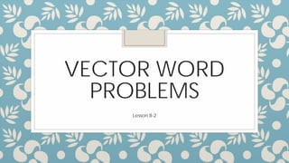 8-2 Vector Word Problems class notes (1).pdf