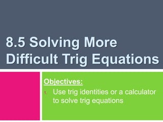 8 5 solving more difficult trig eqns | PPT