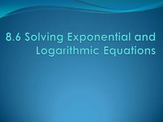 8.6 solving exponential and log equations | PPTX