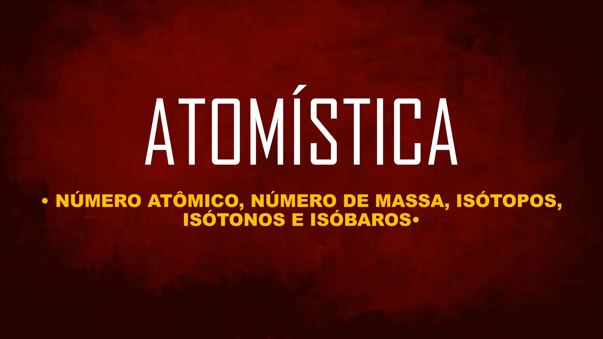 8 - ATOMÍSTICA - NÚMERO ATÔMICO, NÚMERO DE MASSA, ISÓTOPOS, ISÓTONOS E ...