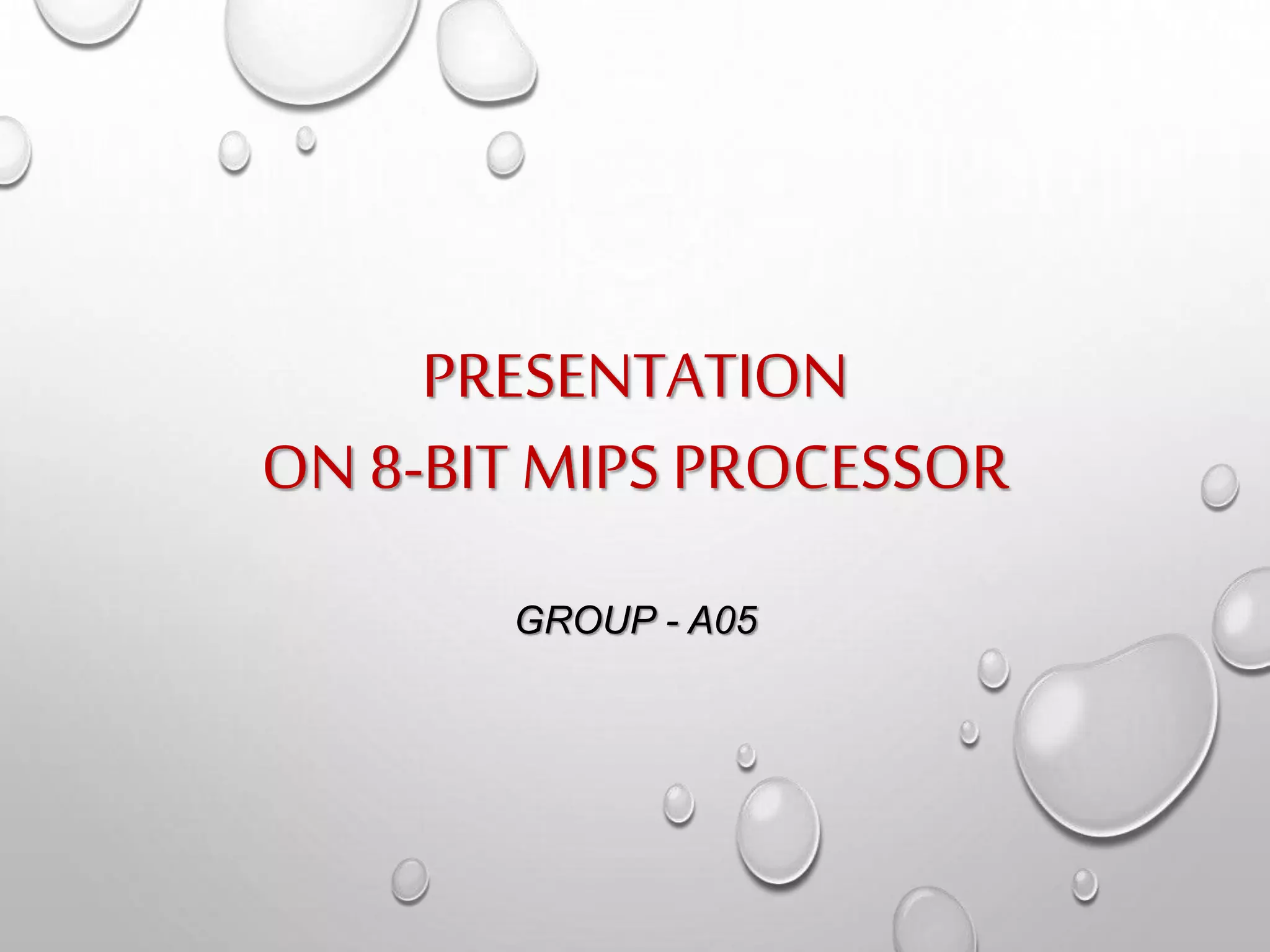 8 bit mips-processor | PPTX | Operating Systems | Computer Software and Applications