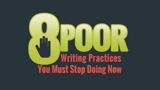 8 Poor Writing Practices You Need to Stop Doing Right Now | PPT