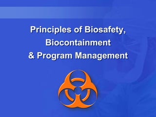 8. principles of biosafety, biocontainment & program management (nbb160 ...