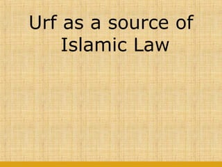 Introduction to Usul Fiqh :Uruf as a source of law | PPT