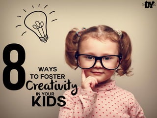 8 Ways to Foster Creativity in your Child | PDF | Arts and Crafts ...