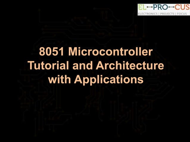 8051 Microcontroller Tutorial and Architecture with Applications | PPT
