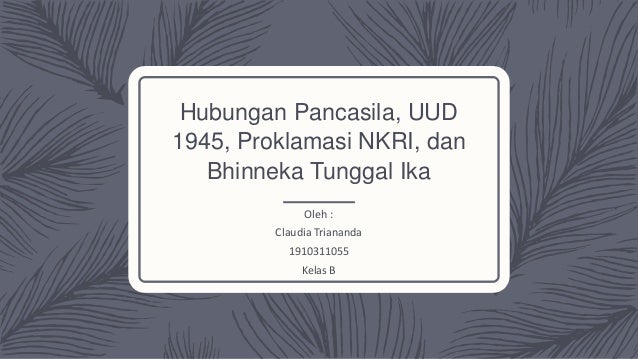 81-CLAUDIA TRIANANDA-1910311055-KELAS B(Hubungan Pancasila, UUD 1945, Proklamasi NKRI, dan ...