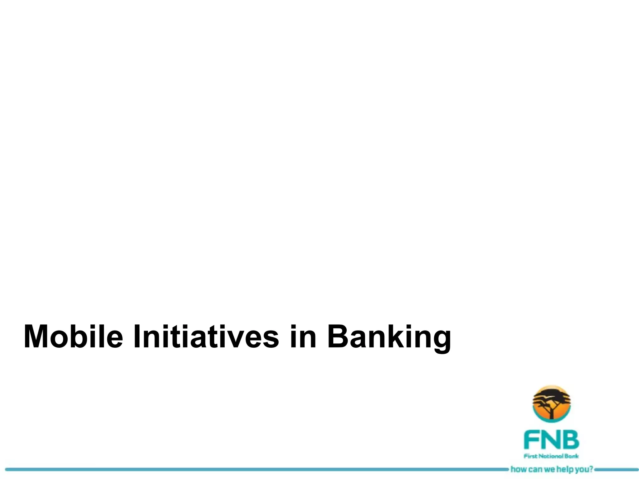 Initiatives Designing for your Mobile Money - FNB | PPT