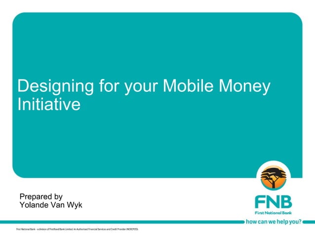 Initiatives Designing for your Mobile Money - FNB | PPT