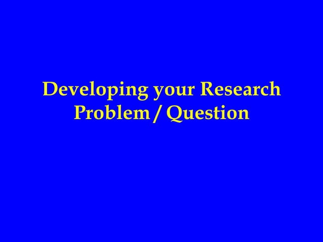 Developing Research Question | PPT | Educational Assessment | Education