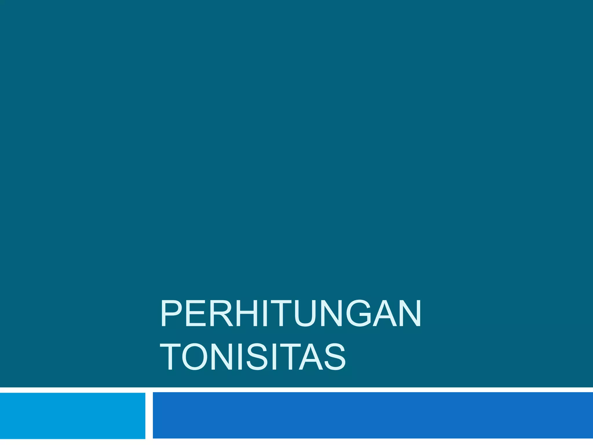 83267961-Perhitungan-Tonisitas.ppt