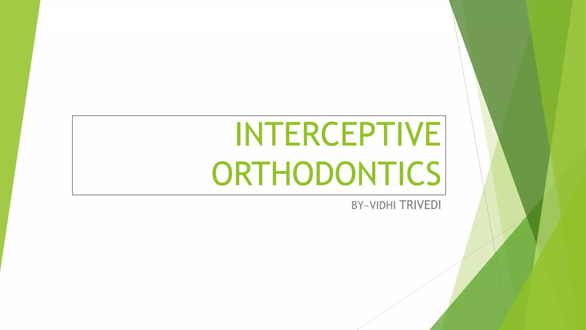 INTERCEPTIVE_ORTHODONTICS_BY_VIDHI.pptx