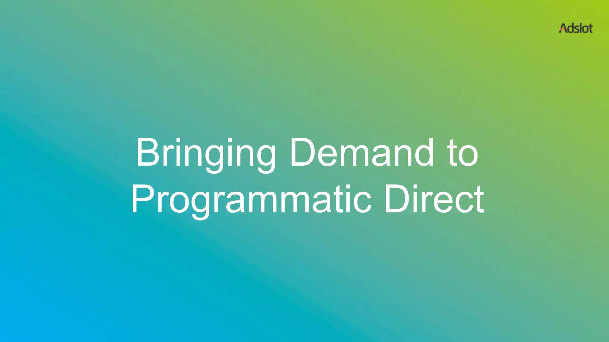 DPS Breakfast Workshop with Adslot: Bringing Demand to Programmatic ...