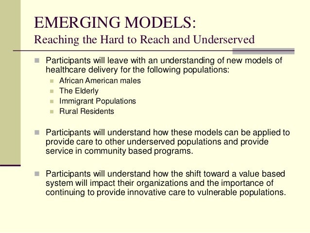 Emerging Models- Reaching the Hard to Reach and Underserved