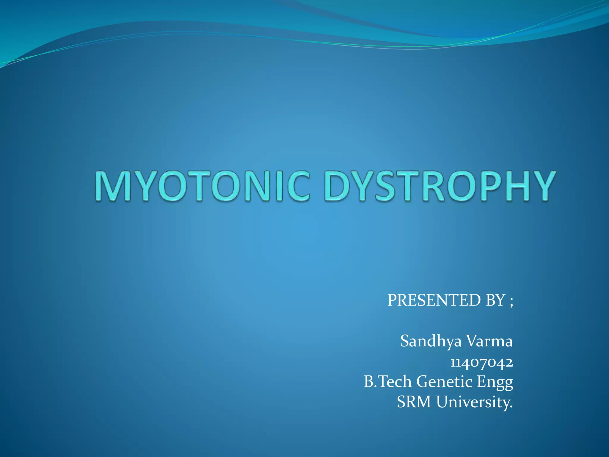 MYOTONIC DYSTROPHY | PPTX