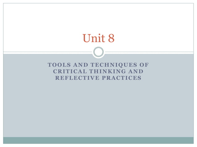 CRITICAL THINKING AND REFLECTIVE PRACTICES-Unit 8-Tools and Techniques ...