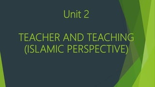 Teacher and Teaching (Islamic Perspective)-Unit 02- 8626 | PPTX