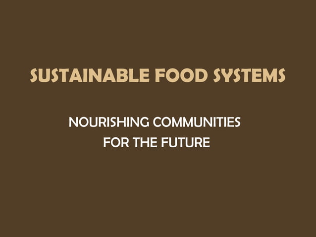 SUSTAINABLE FOOD SYSTEMS | PPT | Agriculture | Industries
