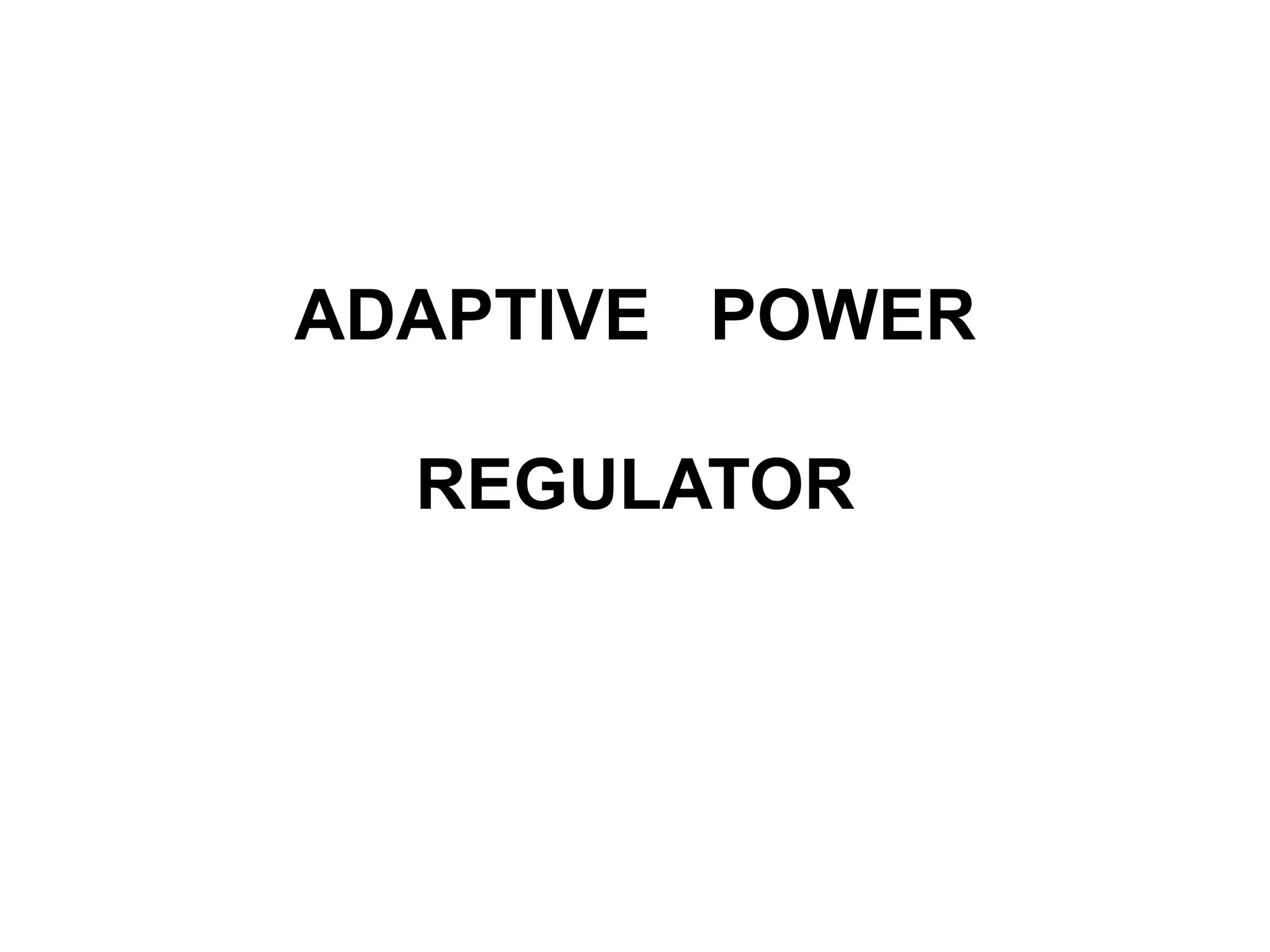 ADAPTIVE POWER REGULATOR | PPTX